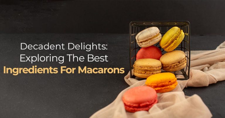 Decadent Delights: Exploring the Best Ingredients for Macarons - Zeroin ...
